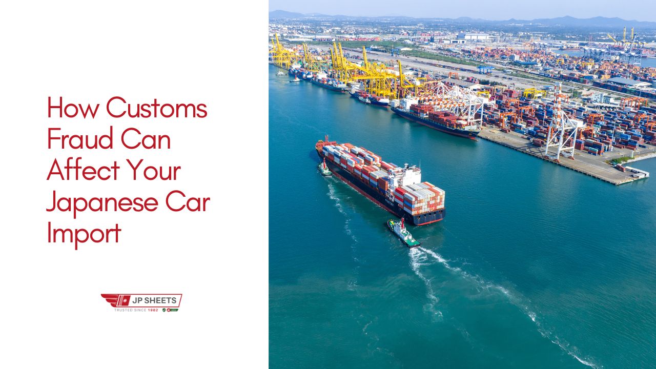 Customs Fraud In Japanese Car Imports – What You Must Know - JP Sheet